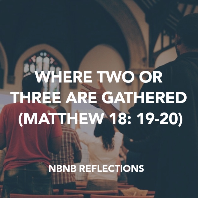 WHERE TWO OR THREE ARE GATHERED (MATTHEW 18: 19-20) – NO BIBLE NO ...