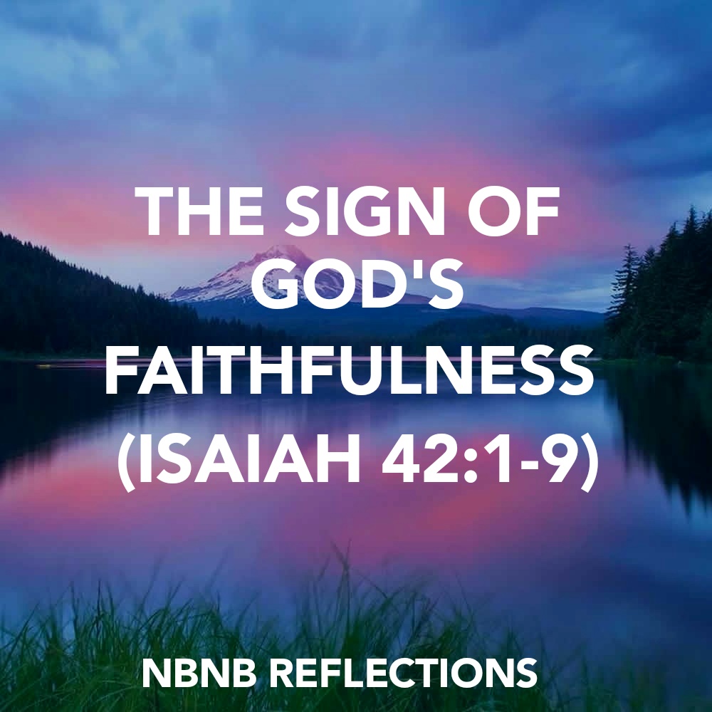 THE SIGN OF GOD’S FAITHFULNESS (ISAIAH 42:1-9) – NO BIBLE NO BREAKFAST ...