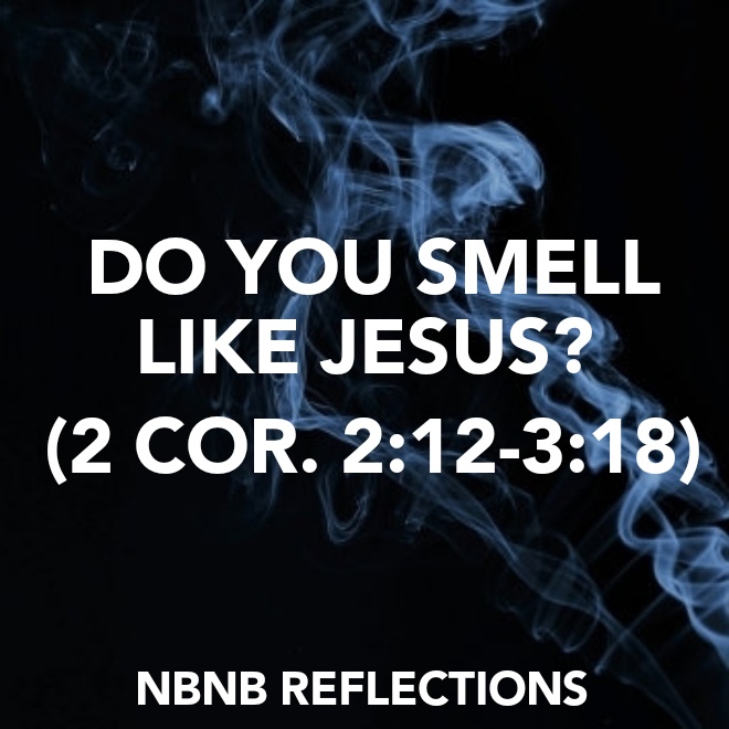 DO YOU SMELL LIKE JESUS? (2 COR. 2:12-3:18) – NO BIBLE NO BREAKFAST ...
