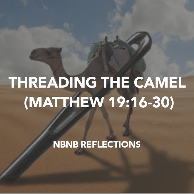 THREADING THE CAMEL (MATTHEW 19:16-30) – NO BIBLE NO BREAKFAST DAILY ...