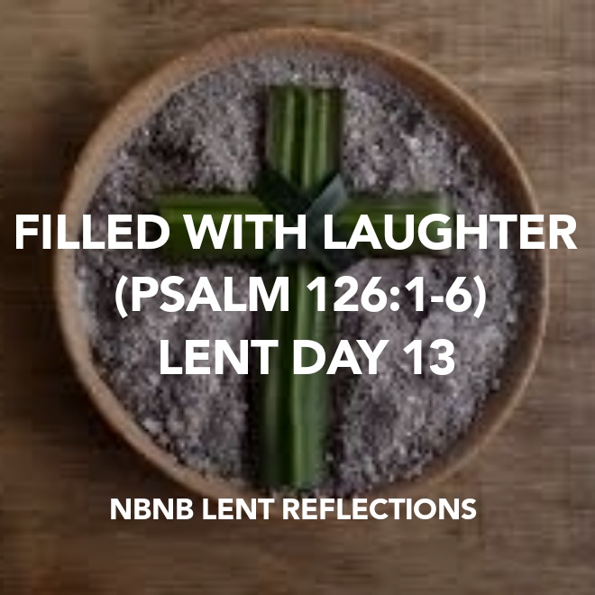 FILLED WITH LAUGHTER (PSALM 126:1-6) LENT DAY 13 – NO BIBLE NO ...