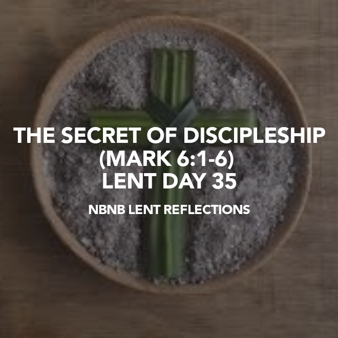 THE SECRET OF DISCIPLESHIP (MARK 6:1-6) LENT DAY 35 – NO BIBLE NO ...