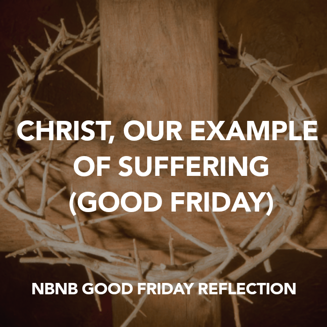 CHRIST, OUR EXAMPLE OF SUFFERING (GOOD FRIDAY) – NO BIBLE NO BREAKFAST ...