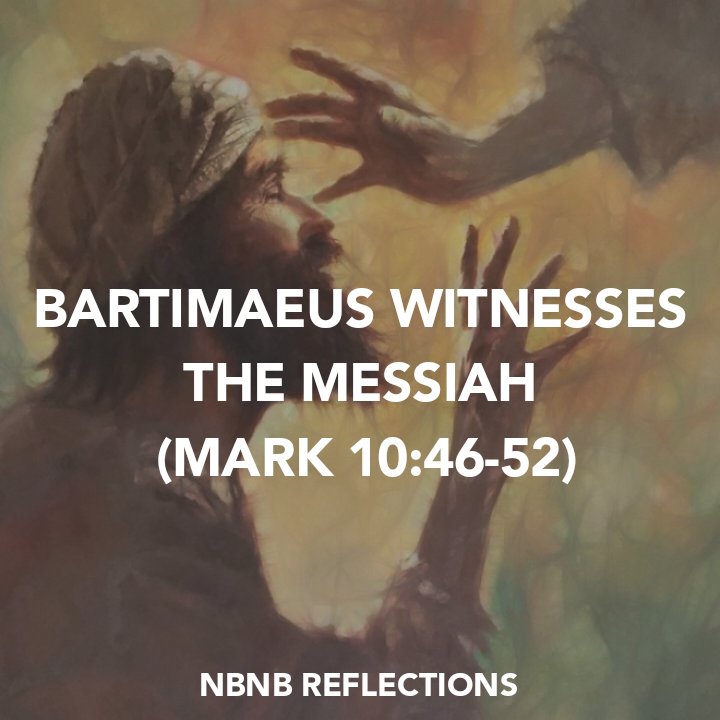 BARTIMAEUS WITNESSES THE MESSIAH (MARK 10:46-52) – NO BIBLE NO ...