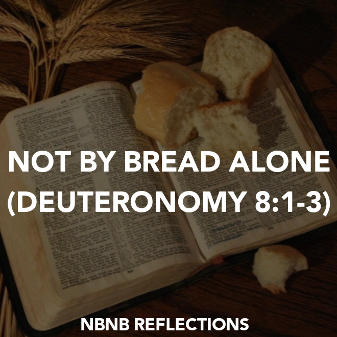 NOT BY BREAD ALONE (DEUTERONOMY 8:1-3) – NO BIBLE NO BREAKFAST DAILY BIBLE REFLECTIONS AND MORE